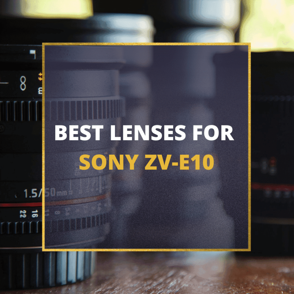 Explore Your Creative Side: The 5 Best Sony ZV-E10 Lenses [2026] 📸
